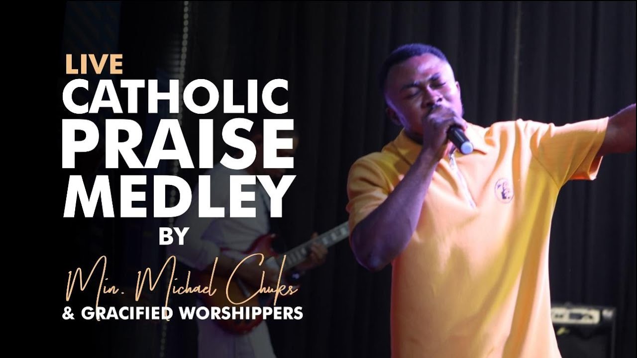 LIVE CATHOLIC PRAISE THANKSGIVING MEDLEY || MIN. MICHAEL CHUKS ft GRACIFIED WORSHIPPERS - YouTube