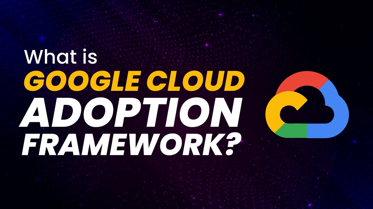 What is Google Cloud Adoption Framework | A Detailed Guide by Whizlabs ...