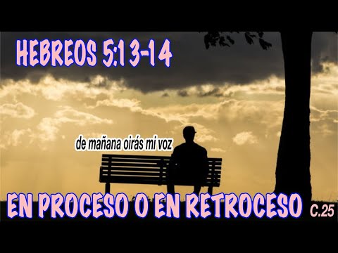 HEBREOS 5:13-14 | EN PROCESO O EN RETROCESO