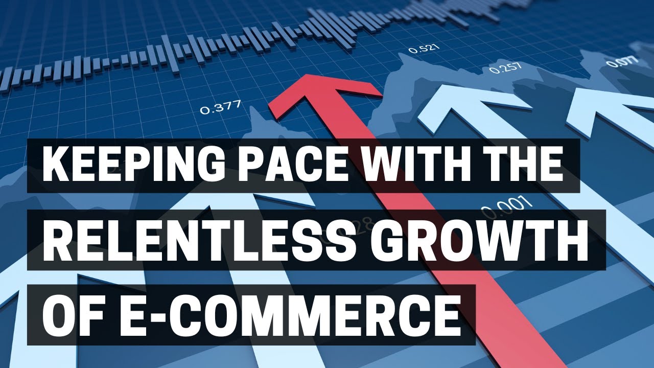 Keeping Pace With the Relentless Growth of E-Commerce - YouTube