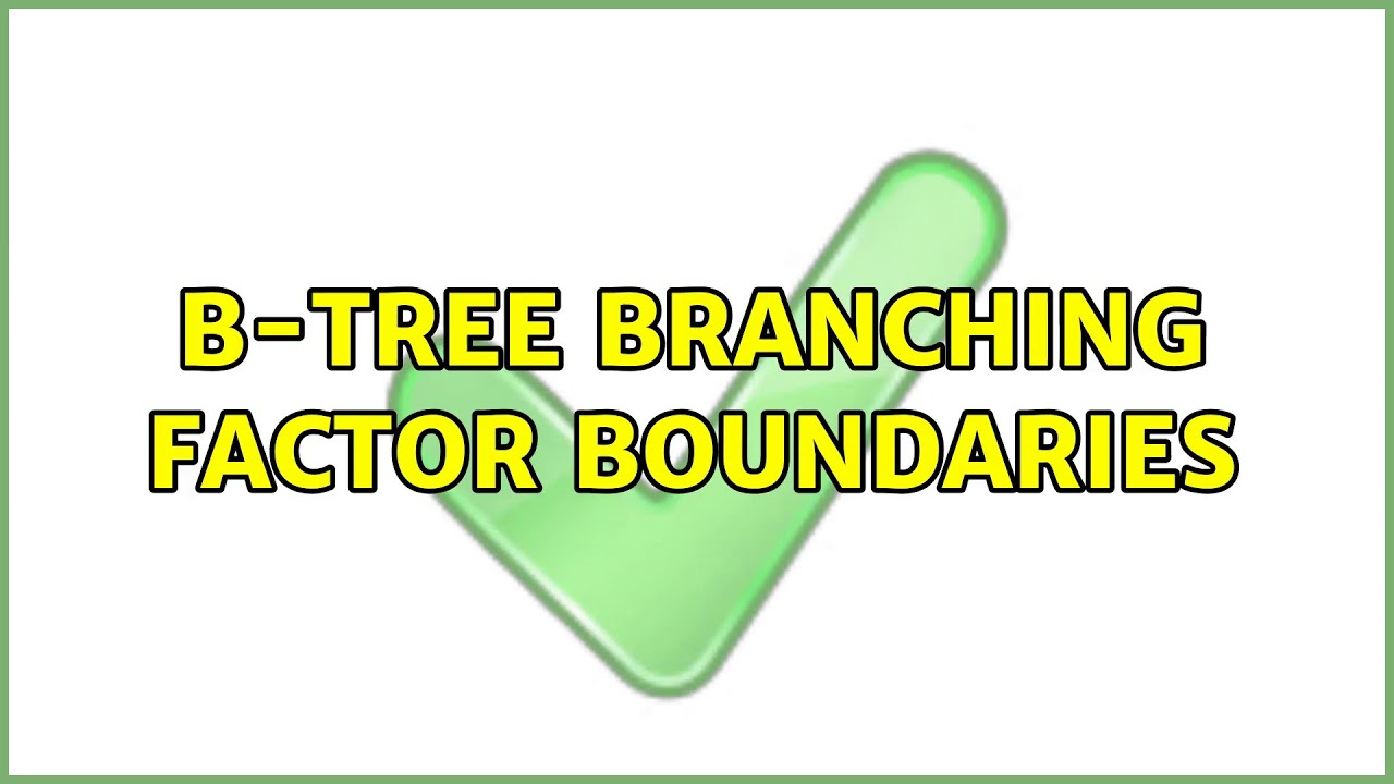 B-tree branching factor boundaries - YouTube