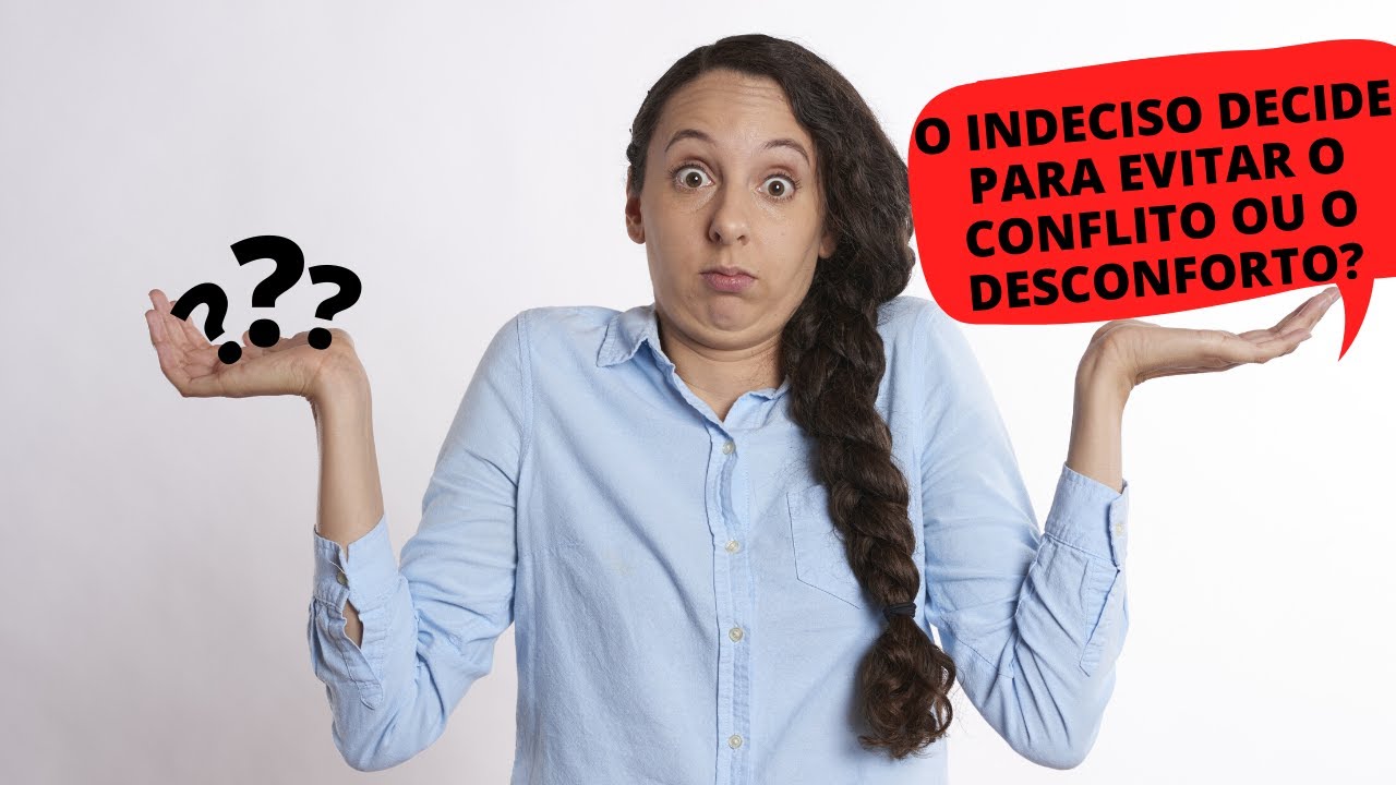 O indeciso decide para evitar o conflito ou o desconforto? - YouTube
