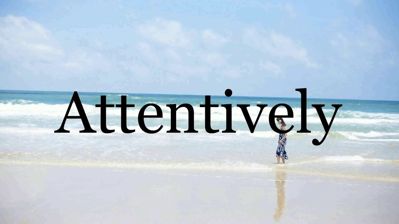 How To Pronounce Attentively🌈🌈🌈🌈🌈🌈Pronunciation Of Attentively - YouTube