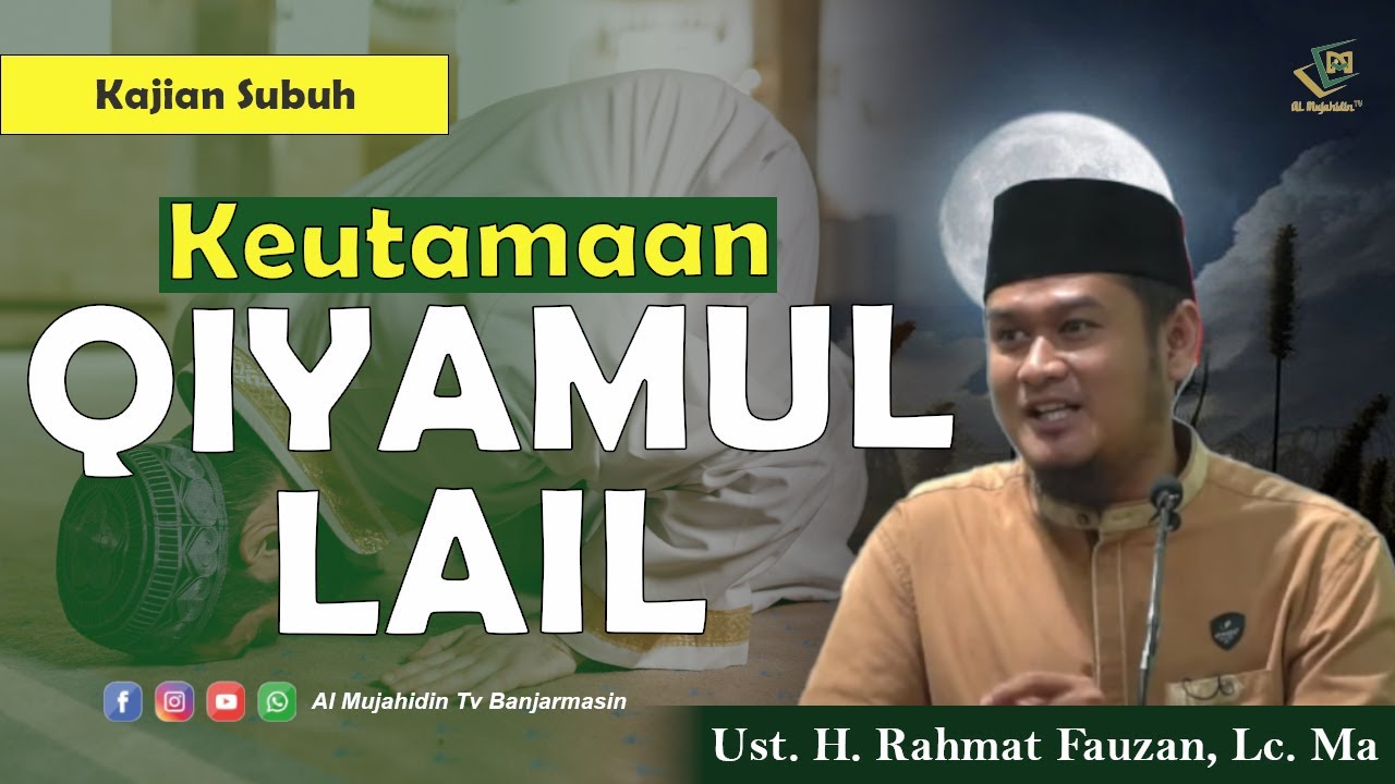 KEUTAMAAN DAN KEISTIMEWAAN QIYAMUL LAIL - Ustadz H. Rahmat Fauzan, Lc ...