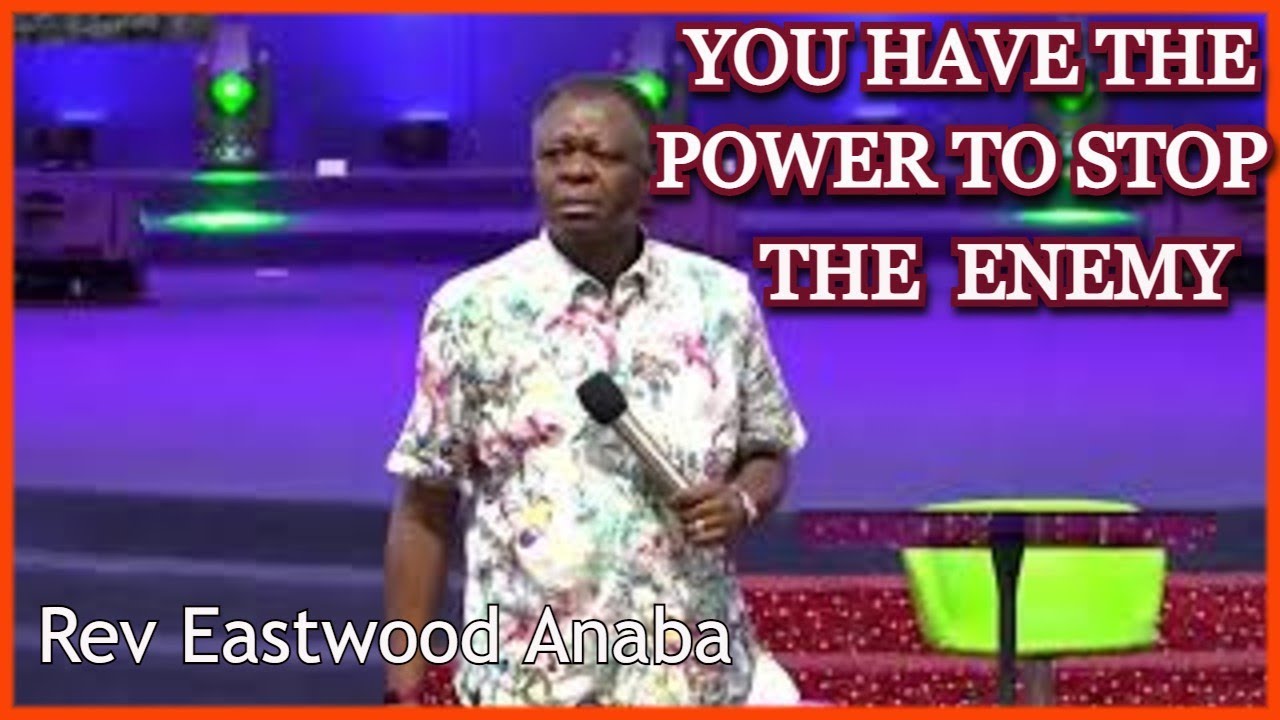 Rev Eastwood Anaba " YOU HAVE THE POWER TO STOP THE ENEMY " - YouTube