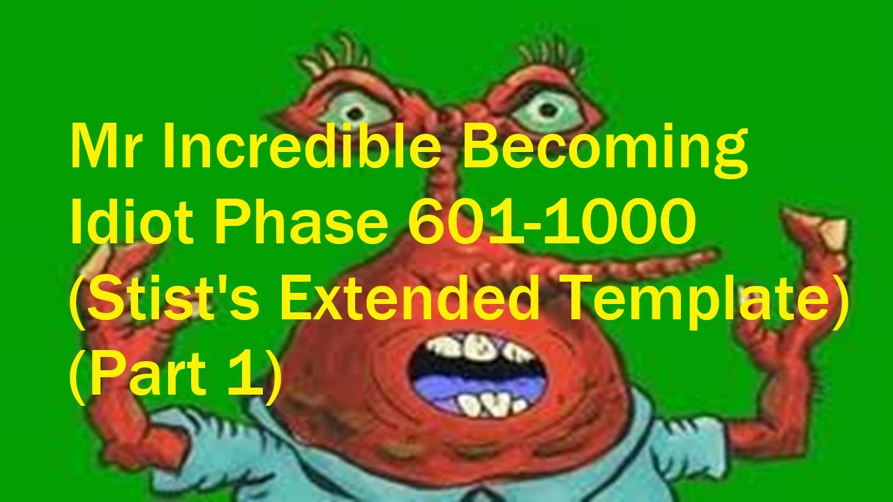 Mr Incredible Becoming Idiot Phase 601-1000 (@Stistreal's ET1) (Phase ...