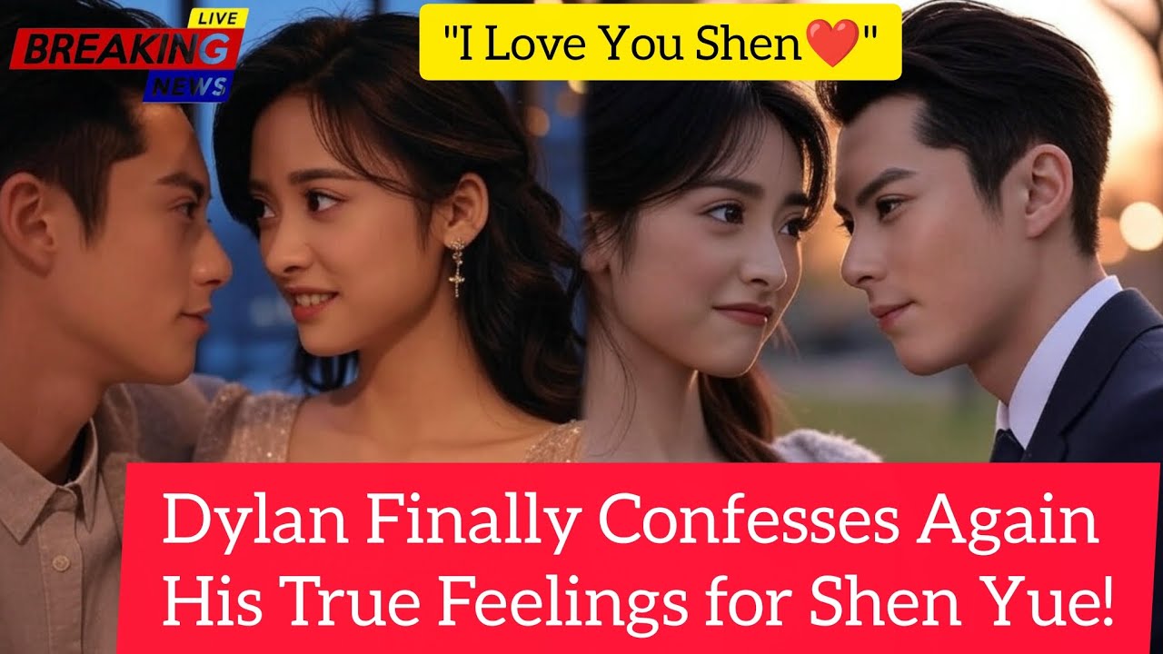 Dylan Wang Confesses Again: The Love He Still Holds for Shen – Fans ...