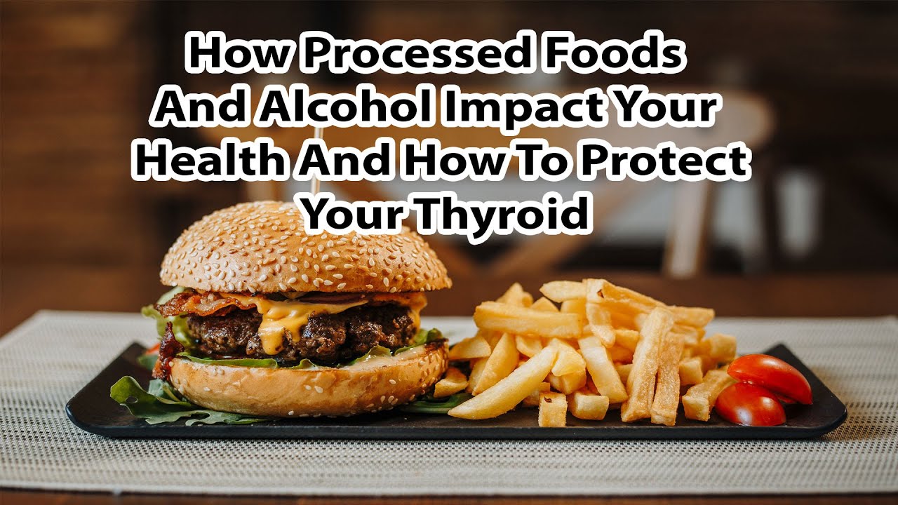 How Processed Foods And Alcohol Impact Your Health And How To Protect ...