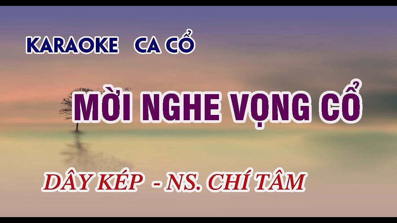 Mời Nghe Vọng Cổ _ karaoke ca cổ | Dây Kép _ Ns. Chí Tâm | - YouTube