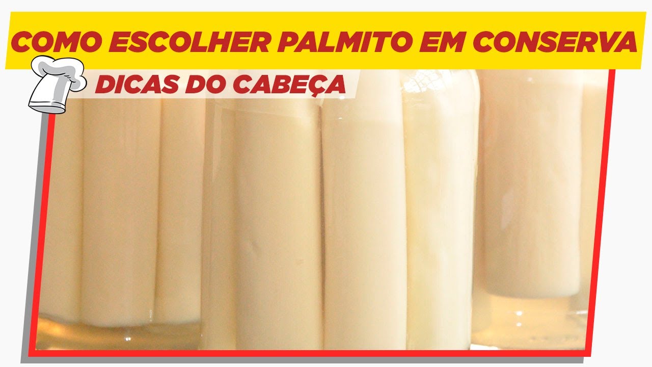 COMO ESCOLHER PALMITO EM CONSERVA | Dicas do Cabeça - YouTube