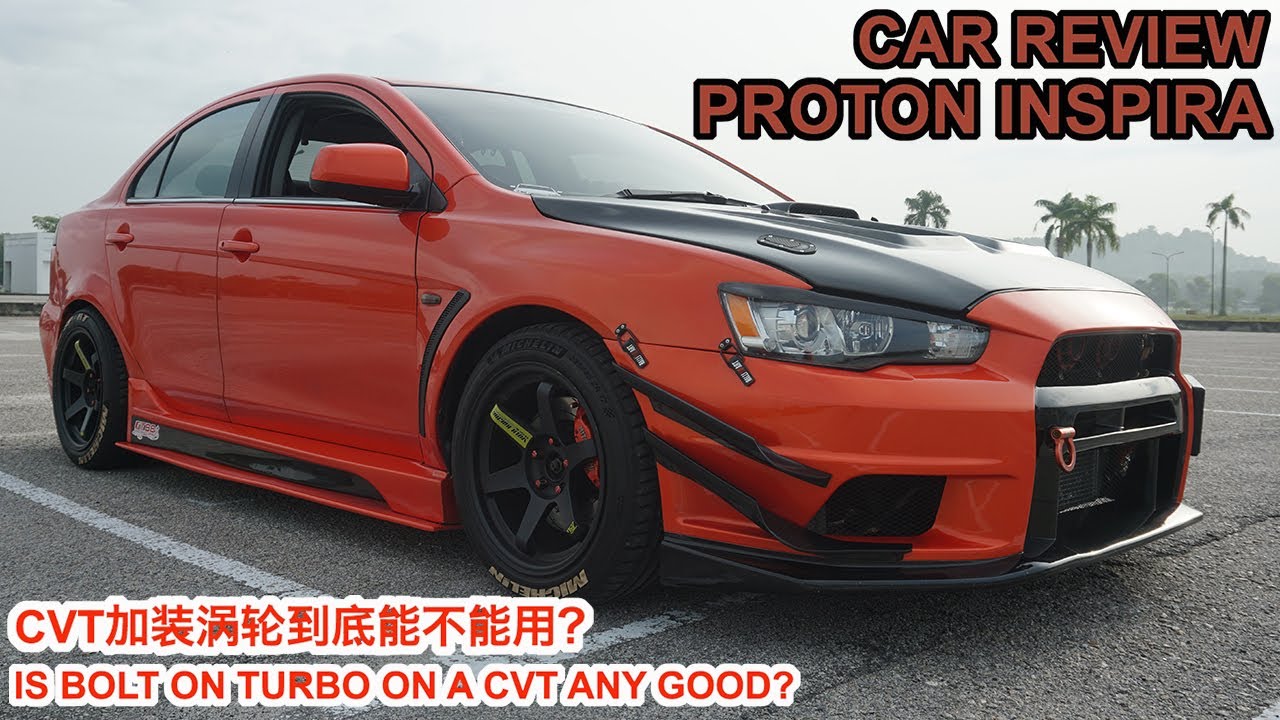 CAR REVIEW - PROTON INSPIRA - CVT BOLD ON TURBO ANY GOOD? | CVT加装涡轮到底能不 ...