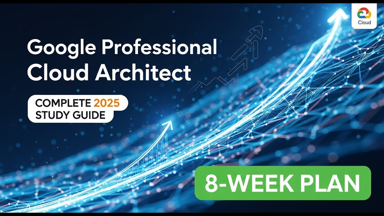 Google Professional Cloud Architect: Complete 2025 Study Guide + 8-Week ...