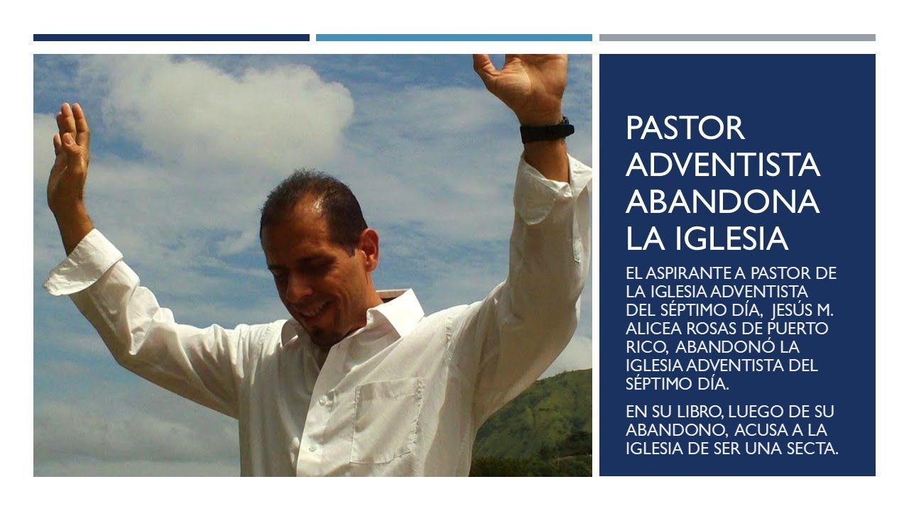 PASTOR ADVENTISTA DEL SÉPTIMO DÍA ABANDONA LA IGLESIA - YouTube