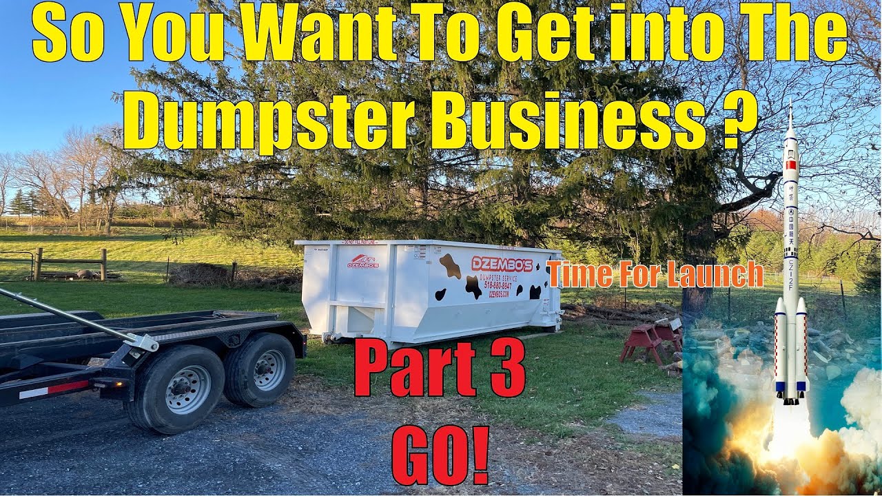 So You Want To Get Into The Dumpster Business ? Part 3/3 GO!!!! - YouTube