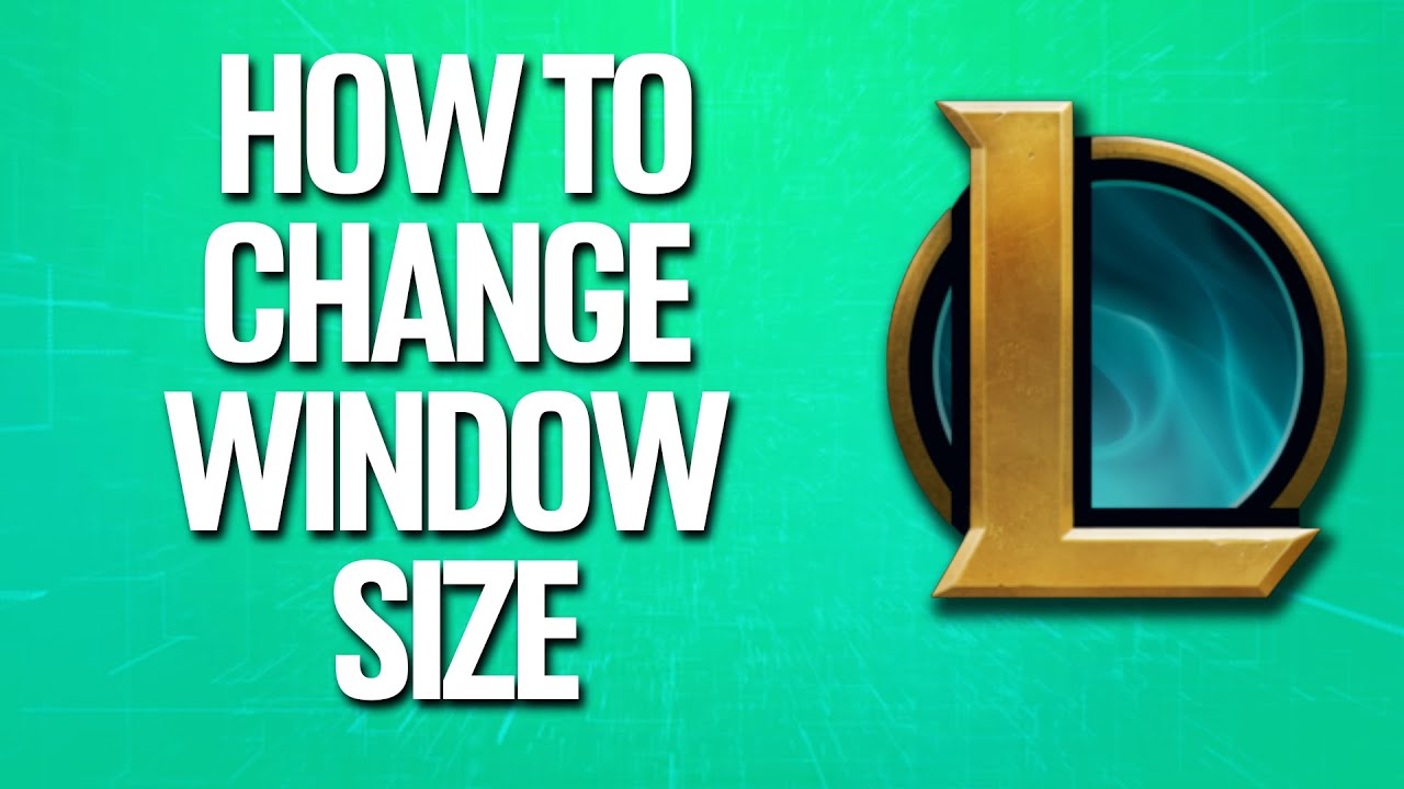 How To Change Window Size In League Of Legends YouTube How To Change Window Size In League Of Legends YouTube