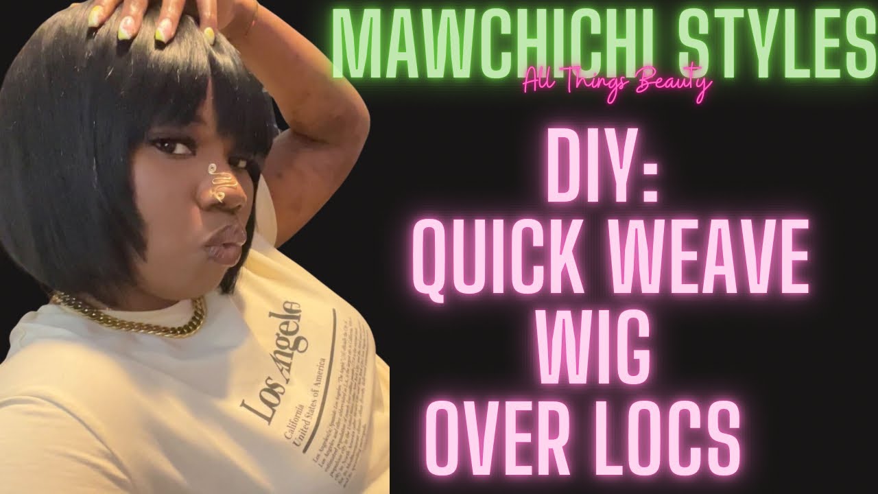 DIY Quick Weave Wig Over Locs | Tycoon Weekend HTX | Mawchichi Styles ...
