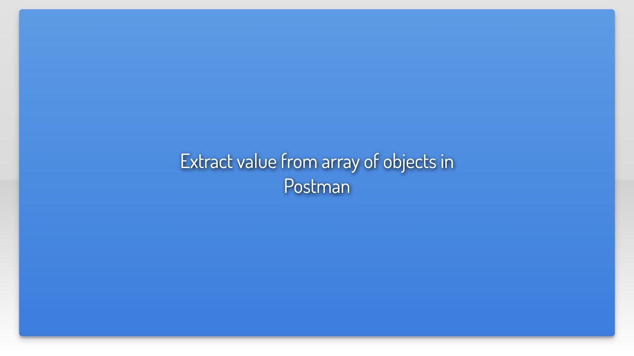 Extract Value From Array Of Objects In Postman YouTube Extract Value From Array Of Objects In Postman YouTube