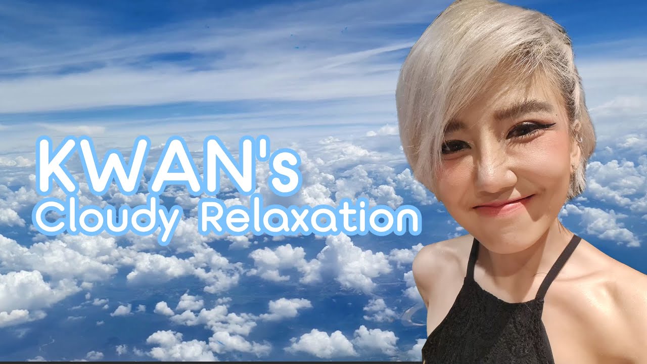 KWAN RELAX : Kwan's Cloudy Relaxation - YouTube