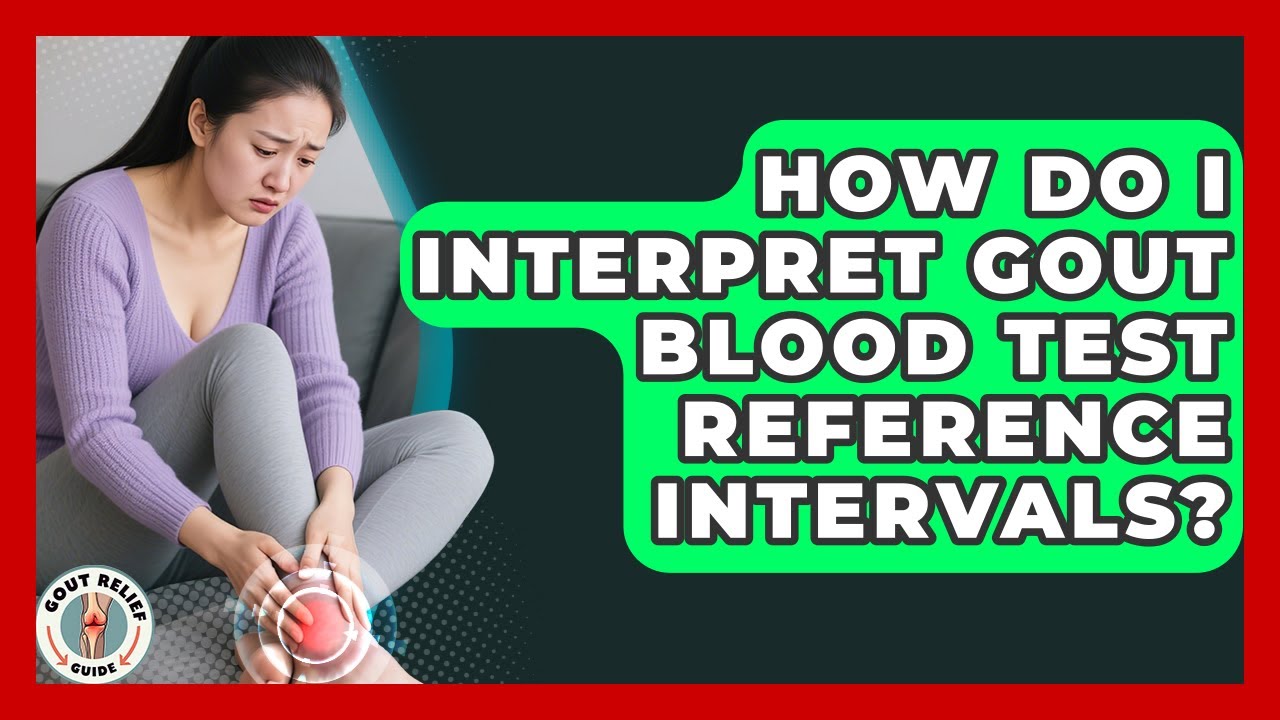 How Do I Interpret Gout Blood Test Reference Intervals? - Gout Relief ...