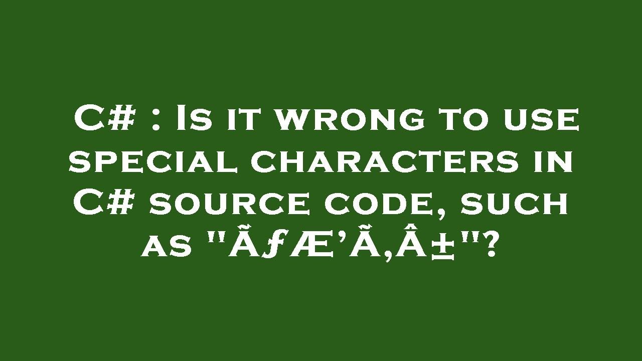 C Is It Wrong To Use Special Characters In C Source Code Such As C Is It Wrong To Use Special Characters In C Source Code Such As