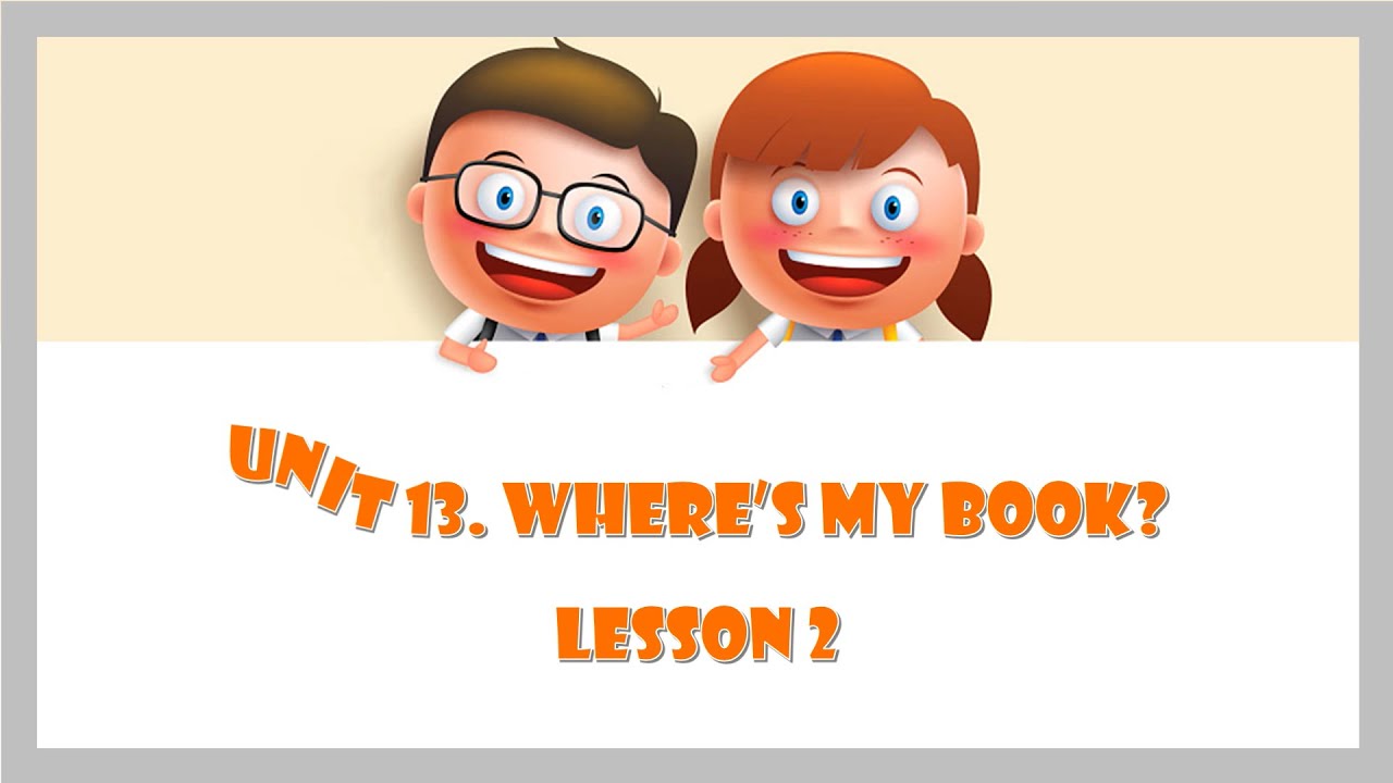 Unit 13: Where's my book? - Lesson 2 - YouTube