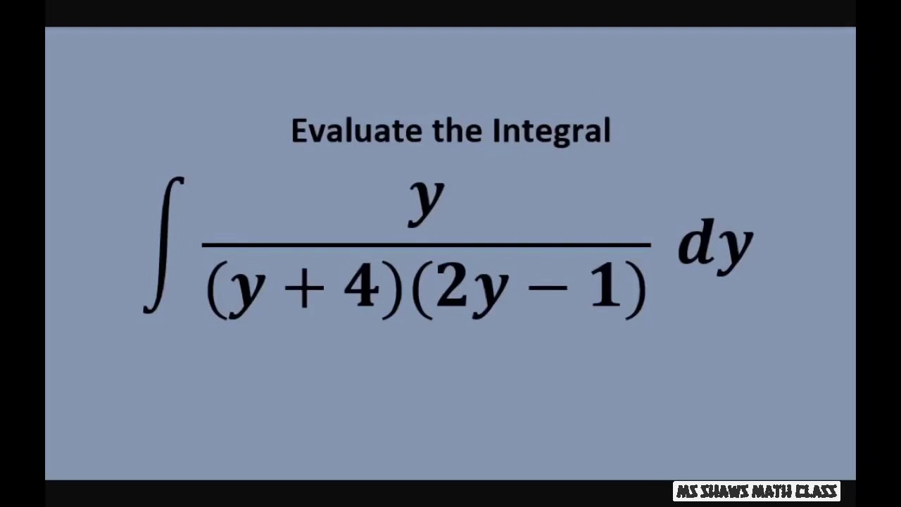 Evaluate the Integral y/((y+4)(2y-1)) dy Partial Fraction Decomposition ...