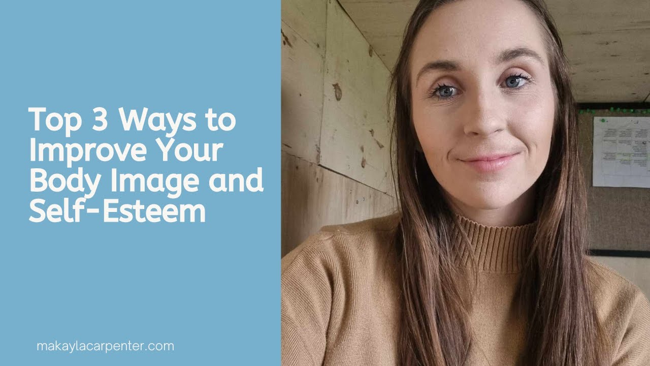 Top 3 Ways to Improve Your Body Image and Self-Esteem - YouTube