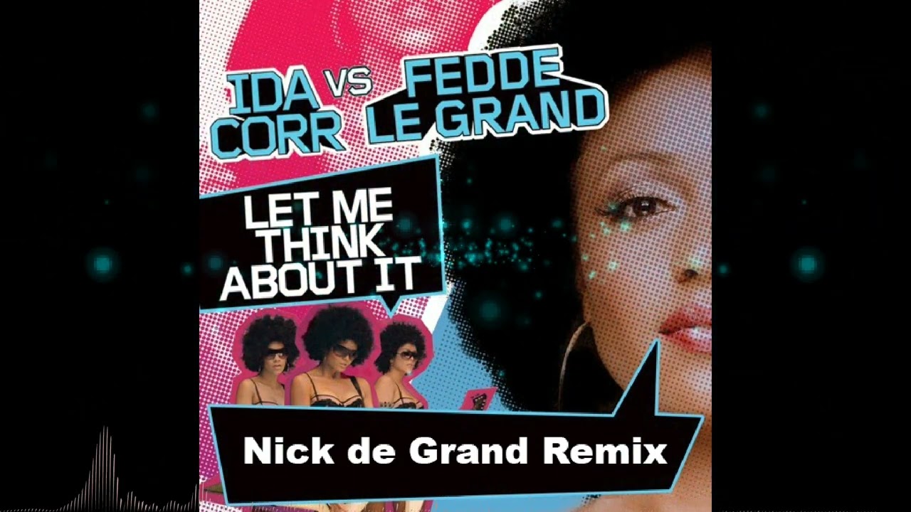 Ida Corr vs. Fedde Le Grand - Let Me Think About It (Nick de Grand ...