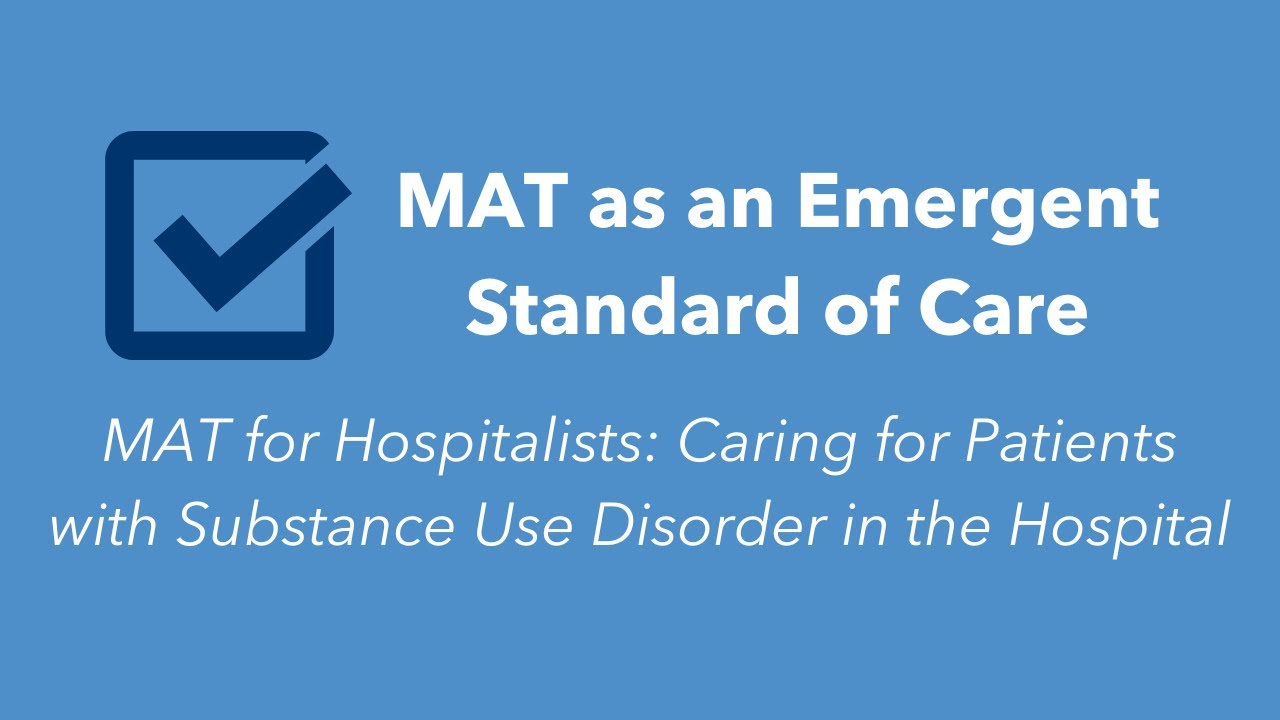 MAT for Hospitalists: Caring for Patients with Substance Use Disorder ...