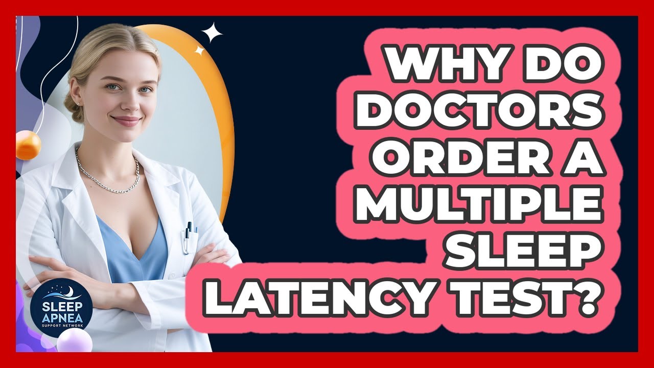 Why Do Doctors Order A Multiple Sleep Latency Test? - Sleep Apnea ...