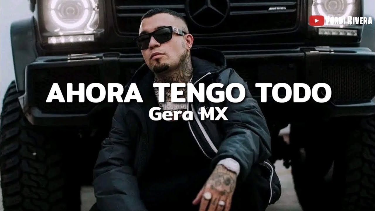 Gera MX - Ahora Tengo Todo (LETRA) | Ahora Tengo Todo, Menos A Ti - YouTube