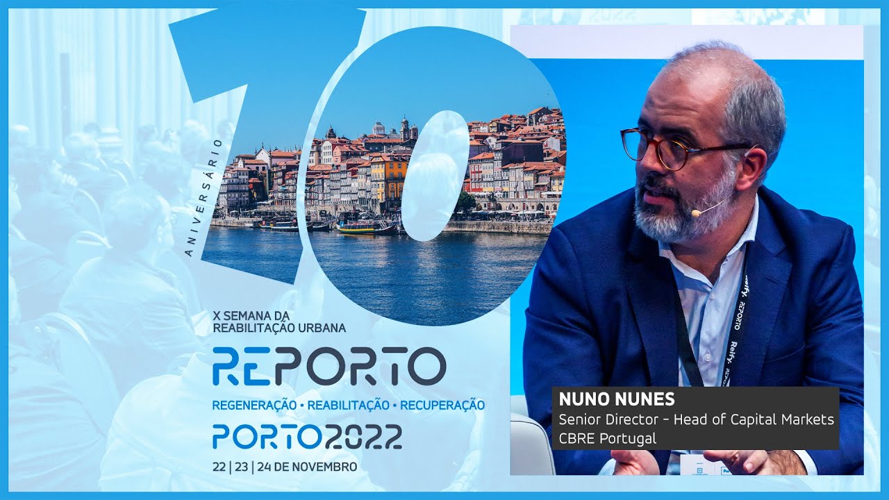 NUNO NUNES | CBRE PORTUGAL | SEMANA DA REABILITAÇÃO URBANA | PORTO 2022 ...