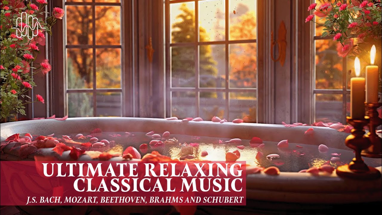 Ultimate Relaxing Classical Music – Mozart, Schubert, Bach , Beethoven ...
