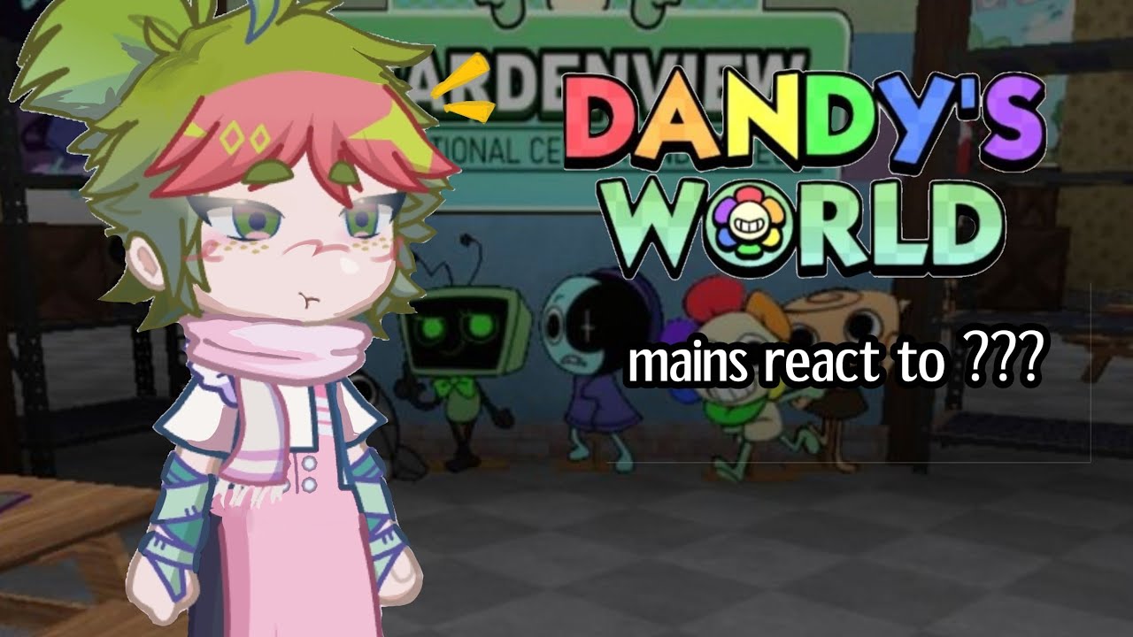 dandy world mains react to ??? //2x// - YouTube