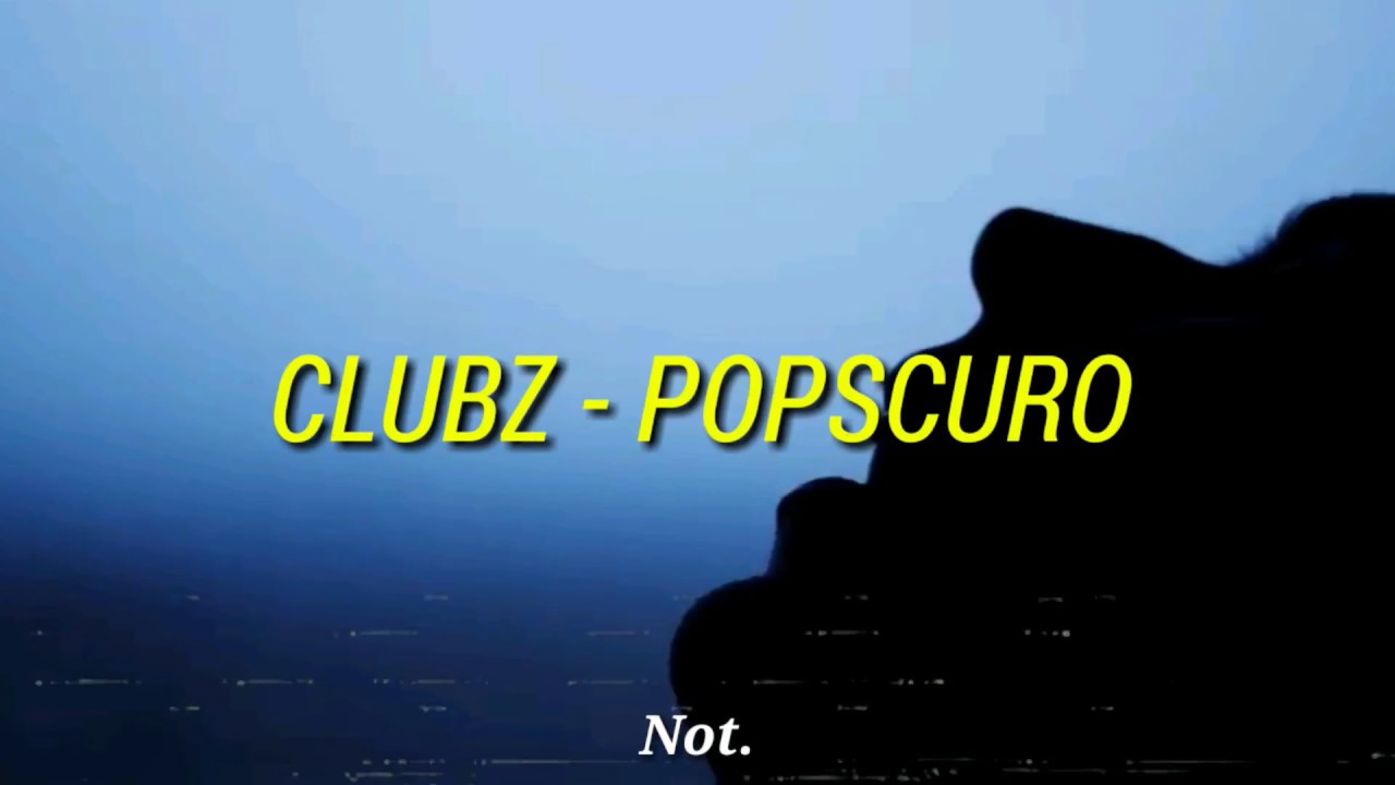 CLUBZ -POPSCURO (canción) - YouTube