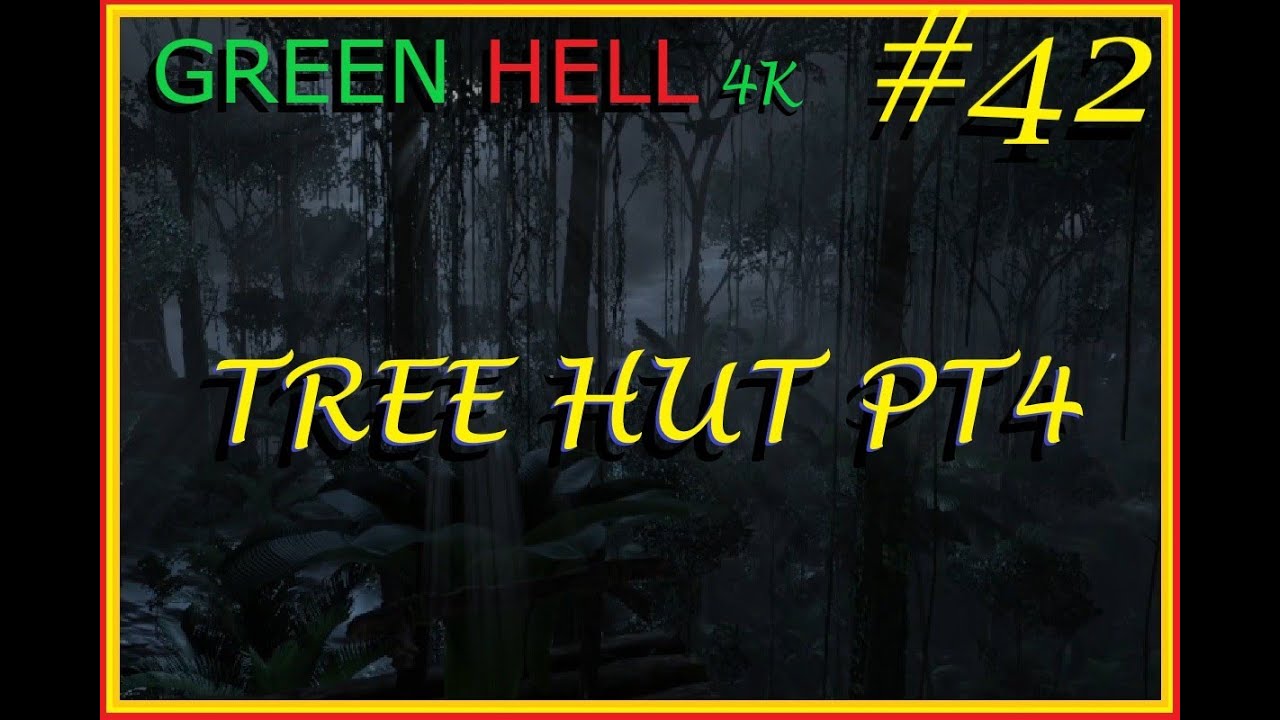 Green Hell TREE HUT PT4 #42 - YouTube