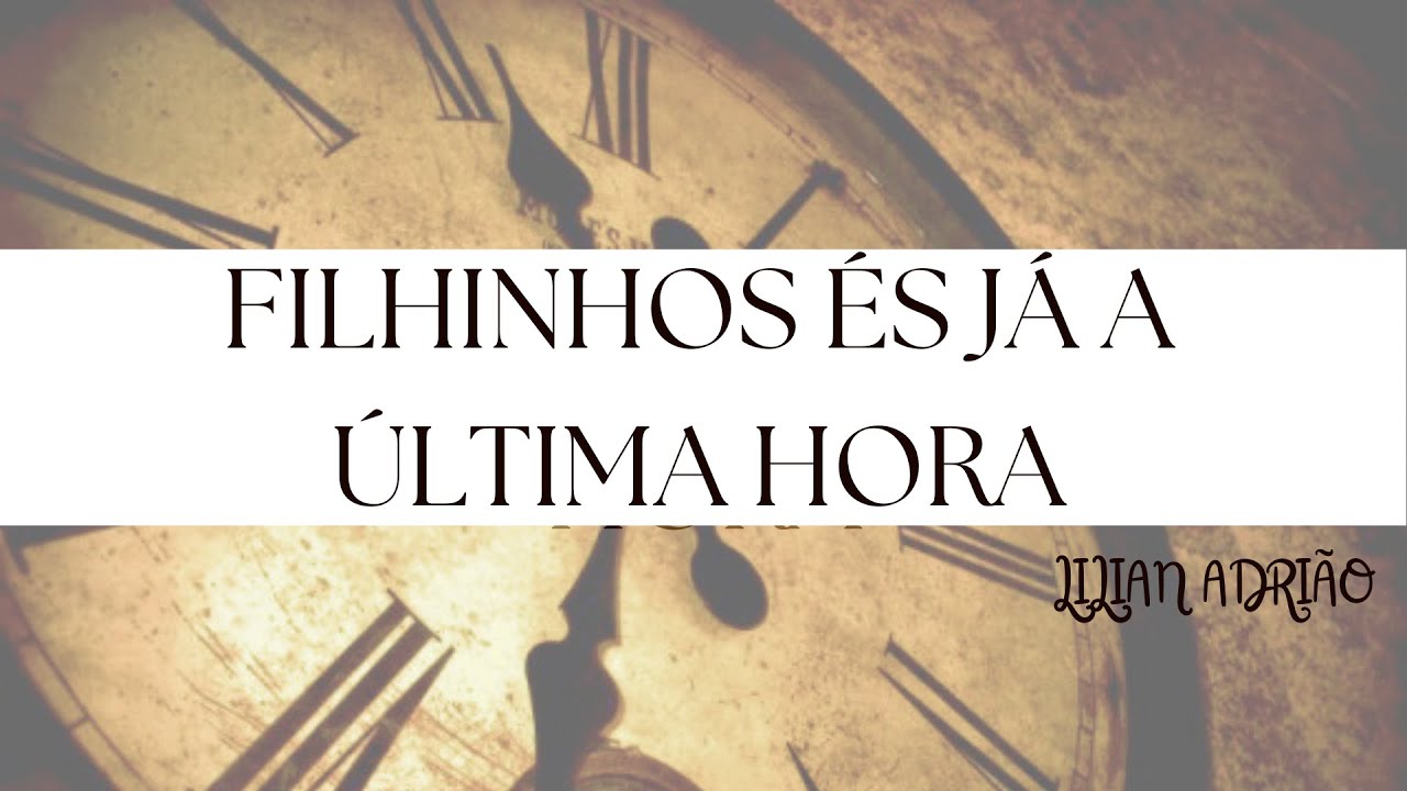 Lilian Adrião | Filhinhos És Já a Última Hora [Vídeo Letra] - YouTube