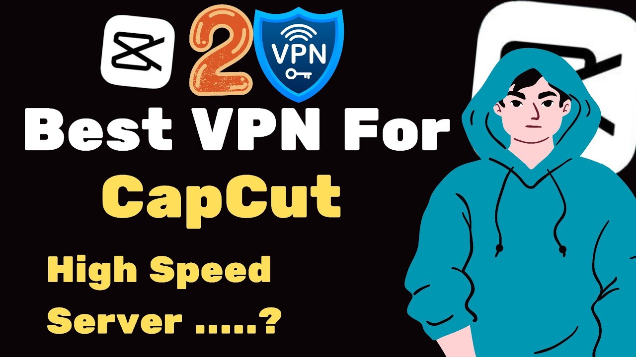 Best VPN For CapCut | High Speed VPN For CapCut | Capcut no internet ...