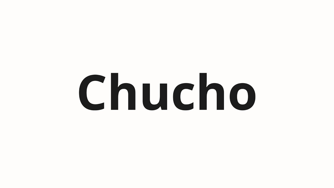 How to pronounce Chucho - YouTube