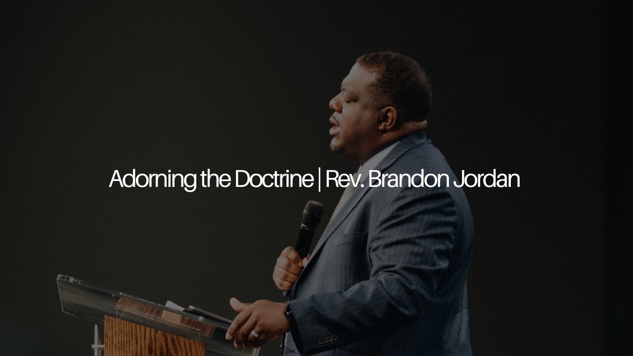Adorning the Doctrine | Rev. Brandon Jordan | 08.28.24 - YouTube
