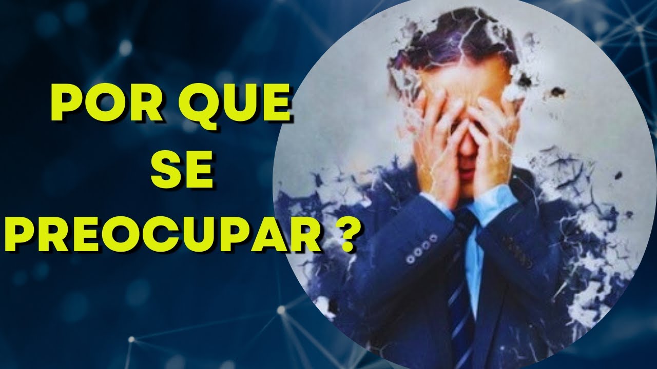 POR QUE SE PREOCUPAR? | Qual é o real motivo da sua ansiedade? - YouTube