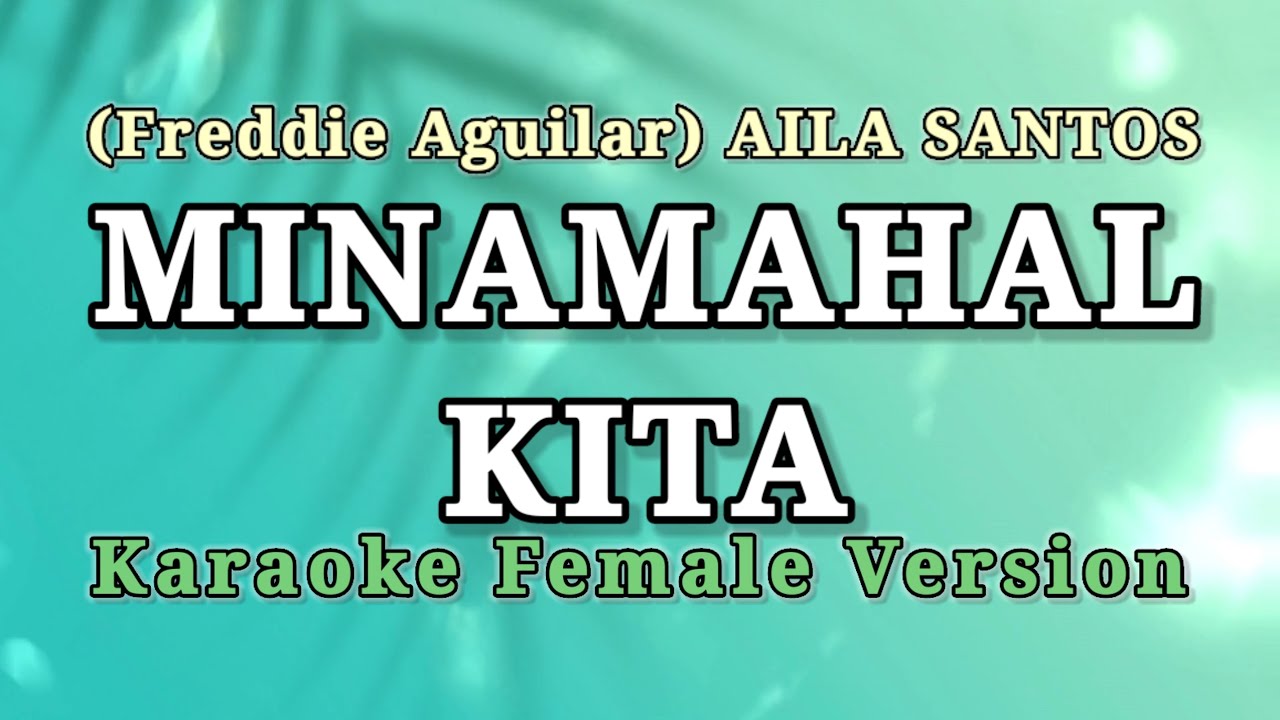 MINAMAHAL KITA - KARAOKE FEMALE VERSION | AILA SANTOS (Freddie Aguilar ...