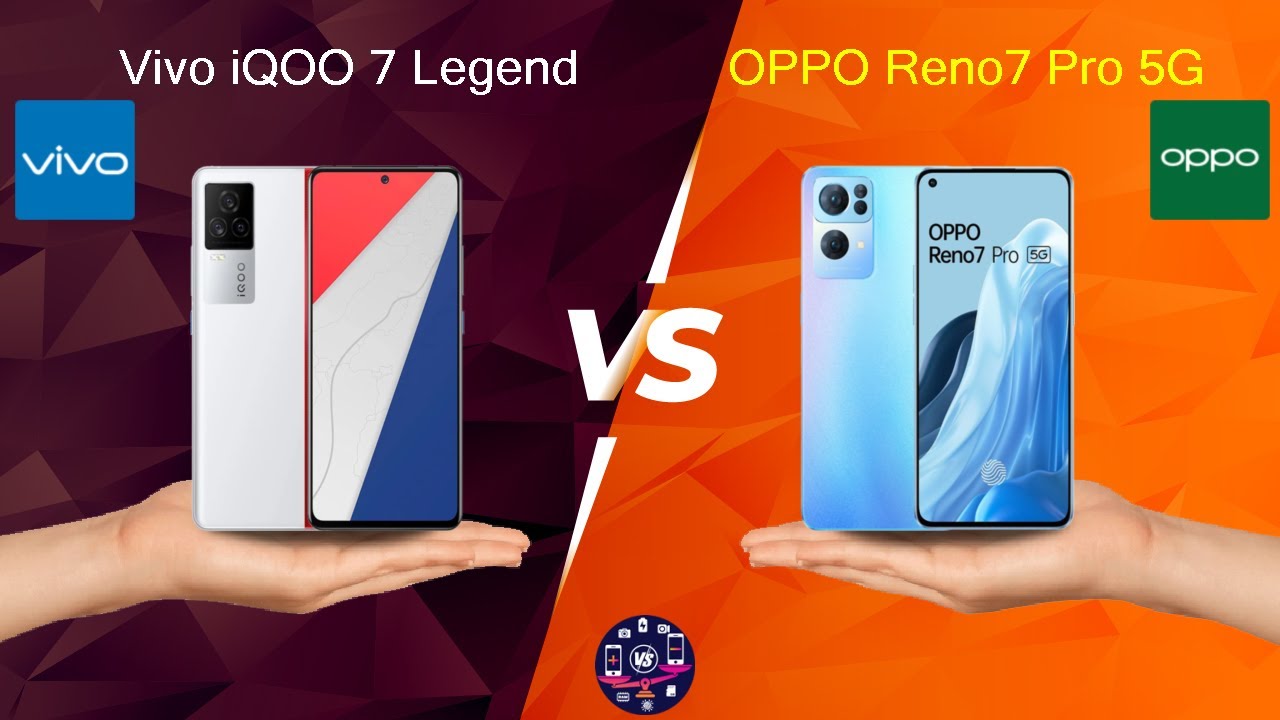 Vivo iQOO 7 Legend Vs OPPO Reno7 Pro 5G - Full Comparison [Full Specifications] - YouTube