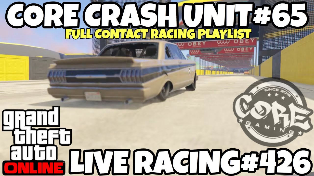 GTA V LIVE RACING#426-CORE GAMING’S CRASH UNIT#65 [FULL CONTACT RACING ...