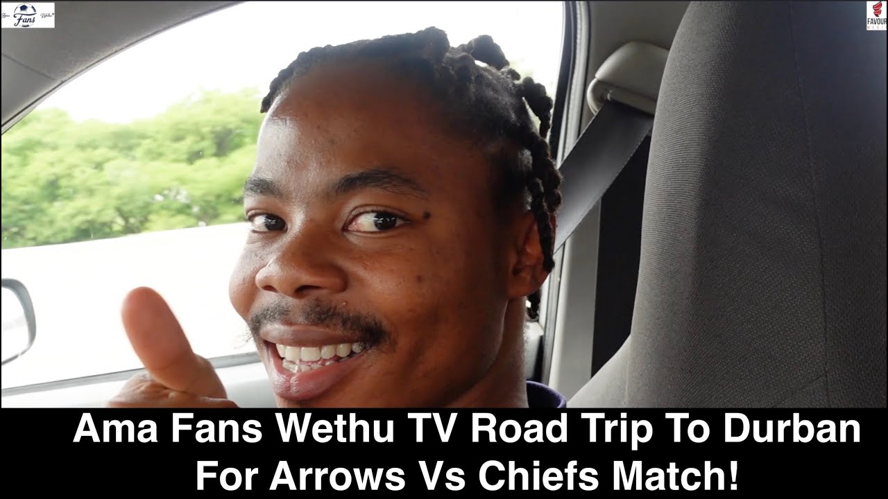 Ama Fans Wethu TV Road Trip To Durban For Arrows Vs Chiefs Match! - YouTube