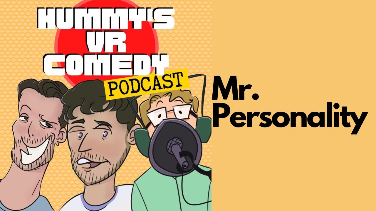 Mr. Personality | Hummy's VR Comedy Podcast - YouTube