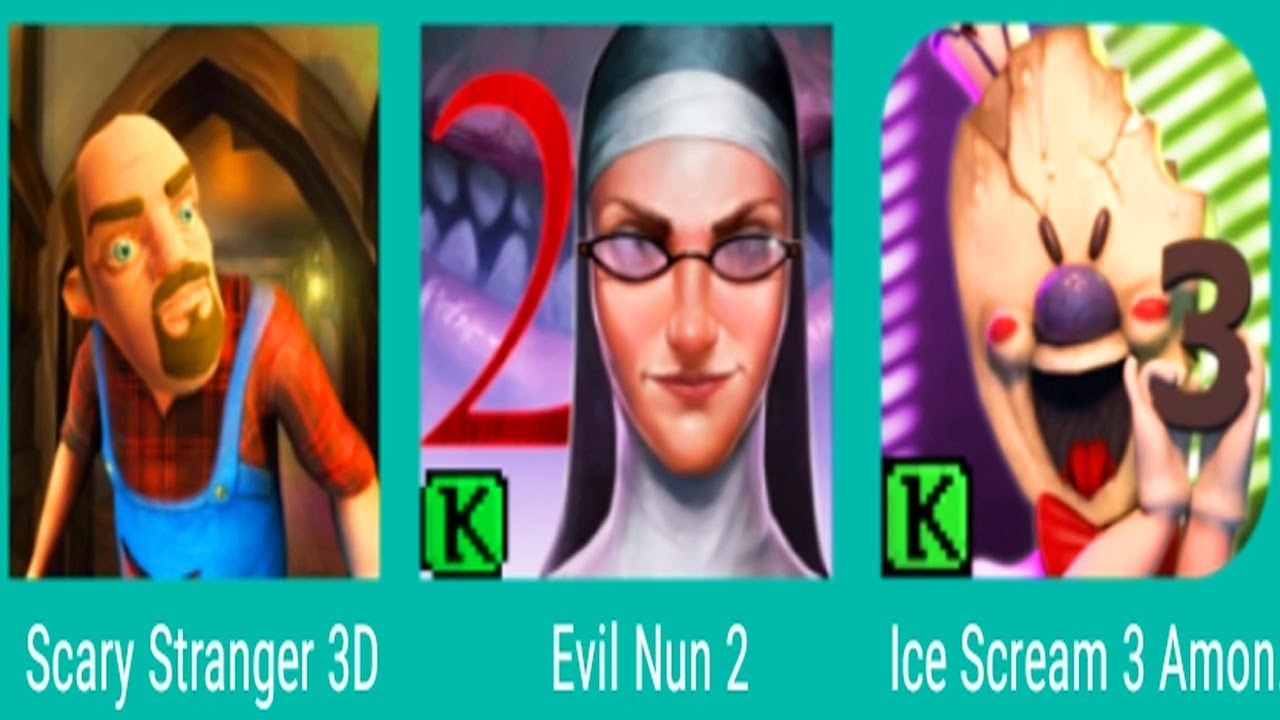 Scary Stranger 3D,Evil Nun 2,Ice Scream 3 Among Us - The TapGameplay ...