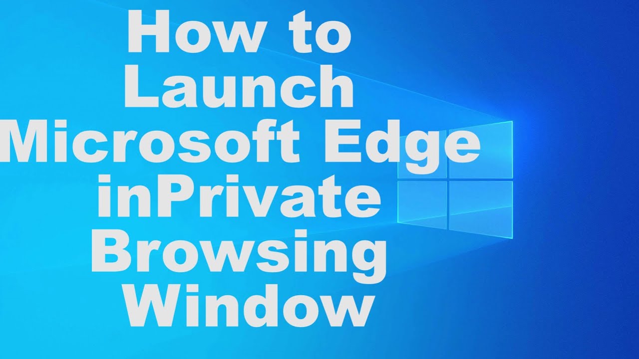 How to Launch Microsoft Edge inPrivate Browsing Window - YouTube