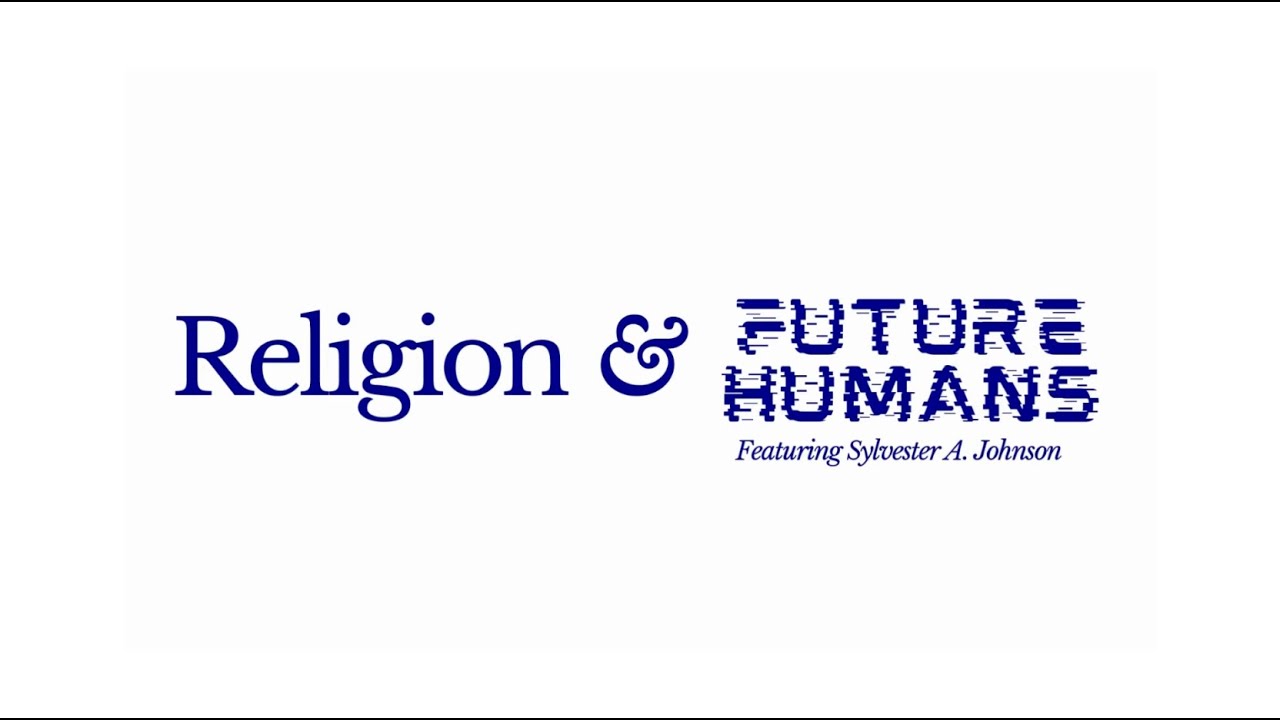 Religion & Future Humans: Featuring Sylvester A. Johnson - YouTube