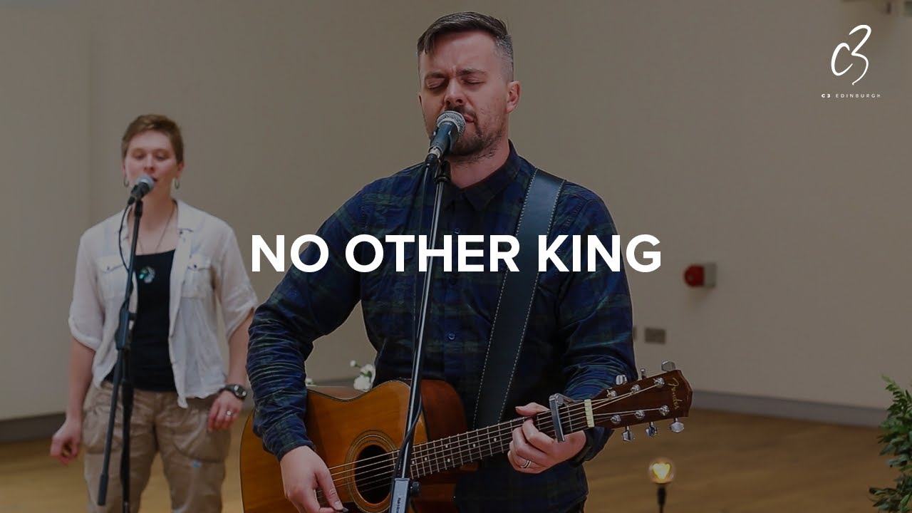 No Other King - C3 Edinburgh, Struan Wardlaw feat. Katie Hay-Molopo ...
